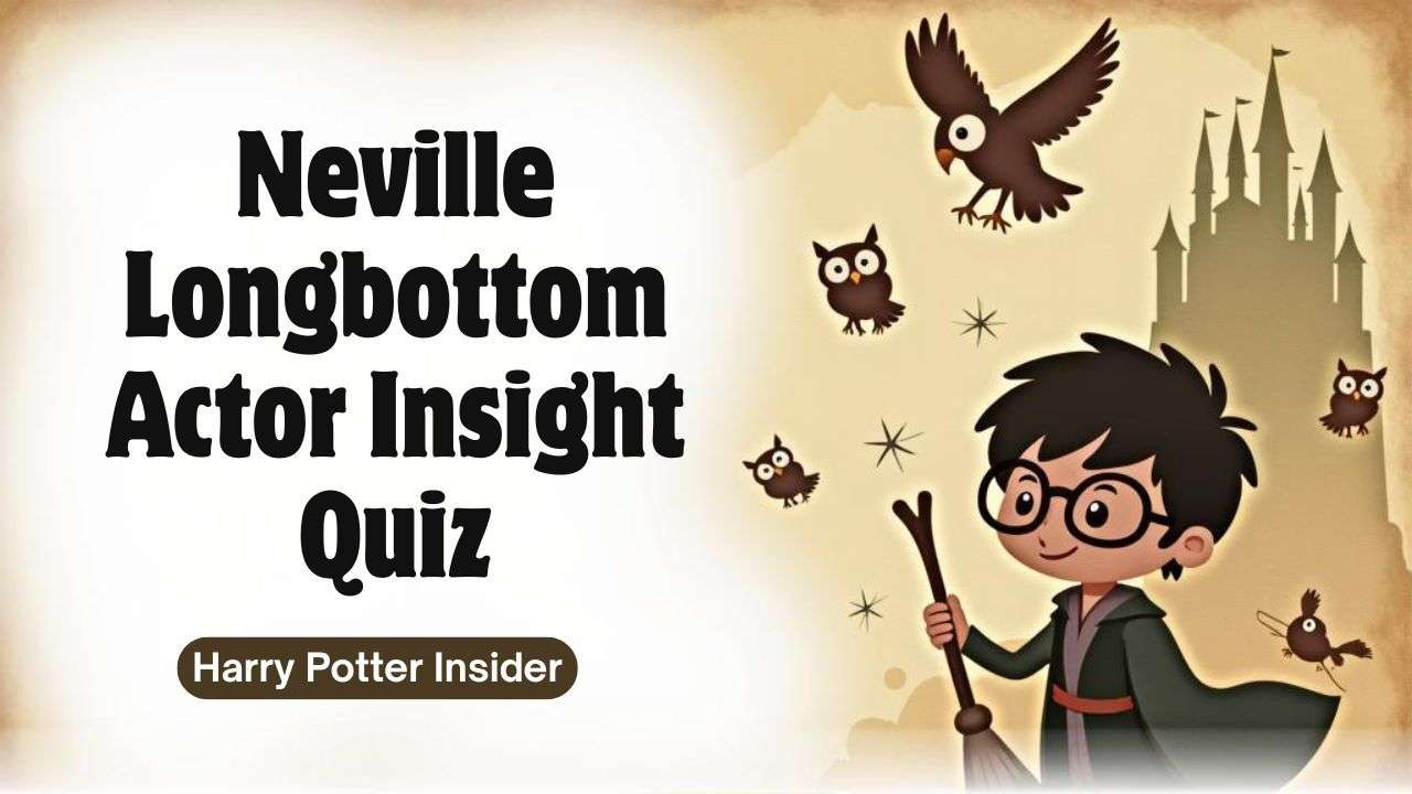 Neville Longbottom Actor Insight Quiz: Test Your Knowledge!
